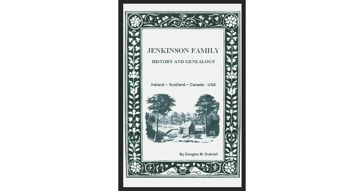 Jenkinson Family History and Genealogy by Douglas M. Dubrish