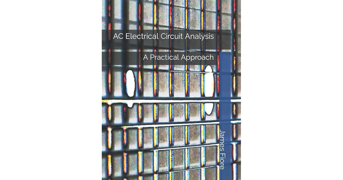 AC Electrical Circuit Analysis: A Practical Approach by James M. Fiore