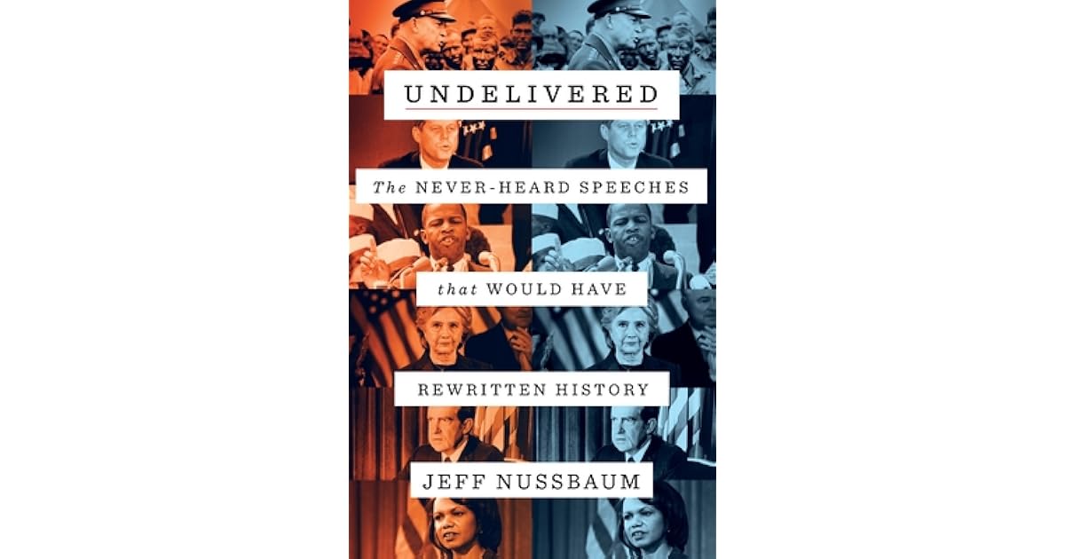 Undelivered: The Never-Heard Speeches That Would Have Rewritten History ...