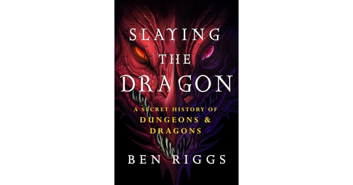 Slaying the Dragon: A Secret History of Dungeons & Dragons by Ben Riggs