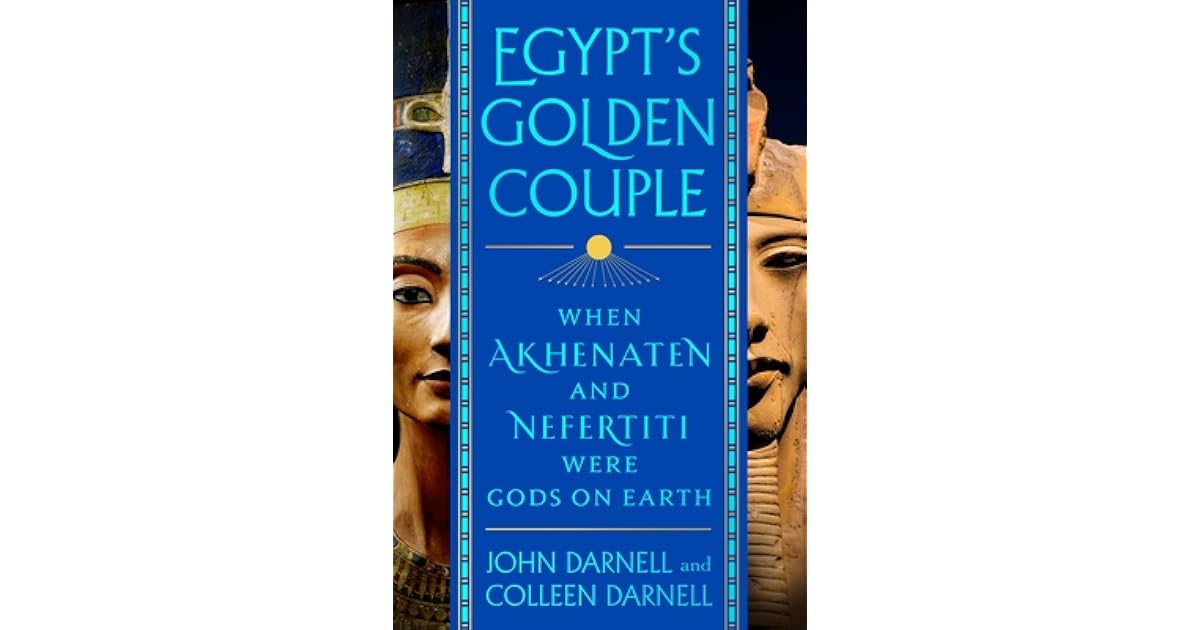 Egypt's Golden Couple: When Akhenaten and Nefertiti Were Gods on Earth ...