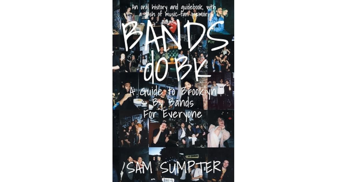 Bands do BK: A Guide to Brooklyn, by Bands, for Everyone by Sam Sumpter