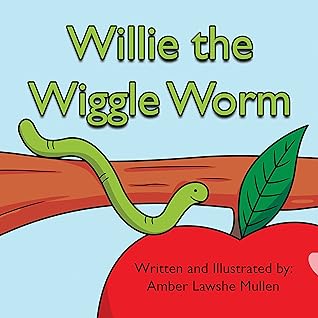 Willie the Wiggle Worm by Amber Lawshe Mullen