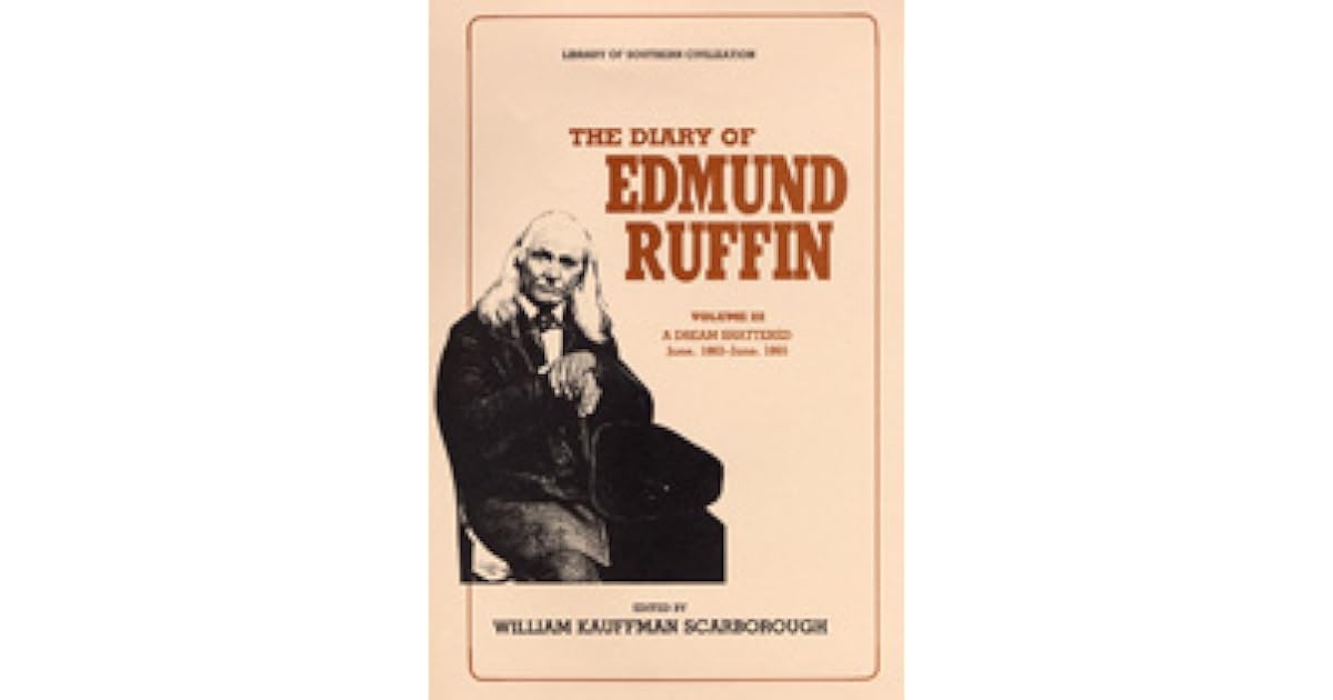 The Diary of Edmund Ruffin: A Dream Shattered, June 1863-June 1865 by ...