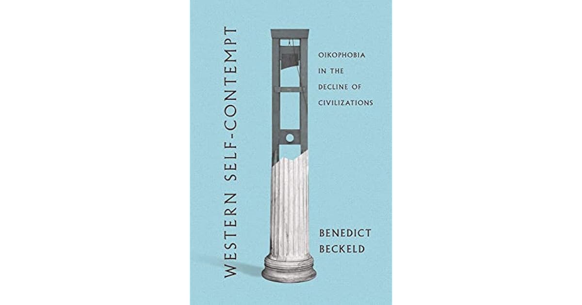 Western Self-Contempt: Oikophobia in the Decline of Civilizations by ...