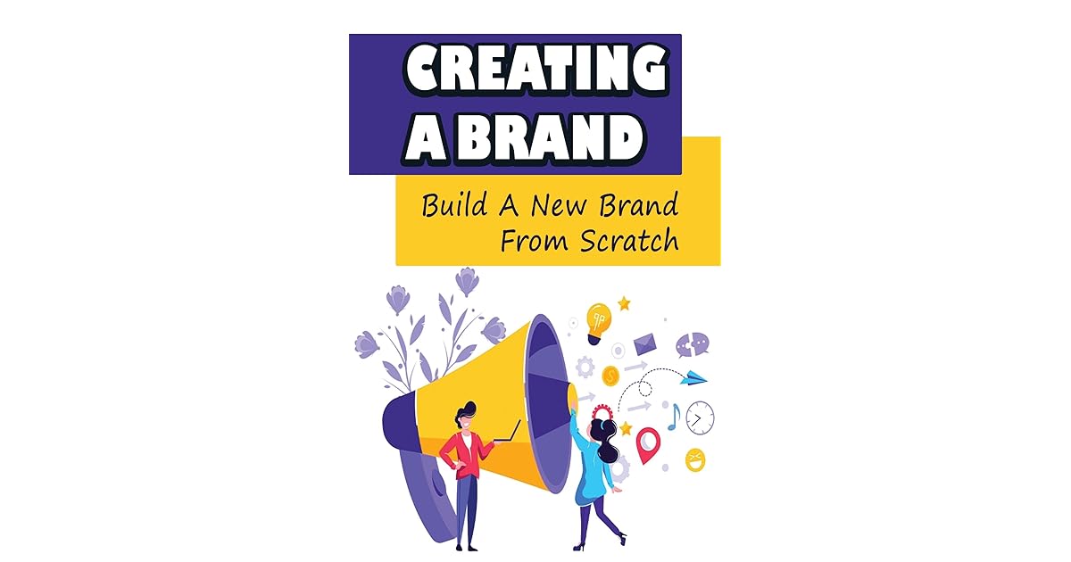 Creating A Brand: Build A New Brand From Scratch by Maire Anderman