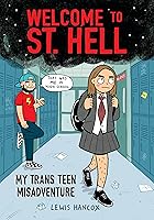 Welcome to St. Hell: My Trans Teen Misadventure by Lewis Hancox