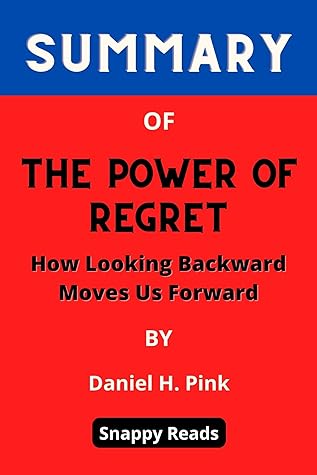 Summary And Analysis of The Power of Regret By Daniel H. Pink: How ...