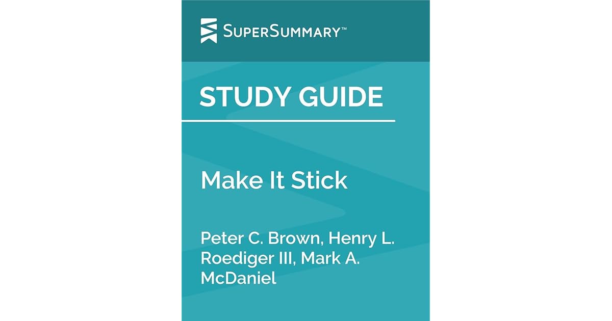 Study Guide: Make It Stick by Peter C. Brown, Henry L. Roediger III ...