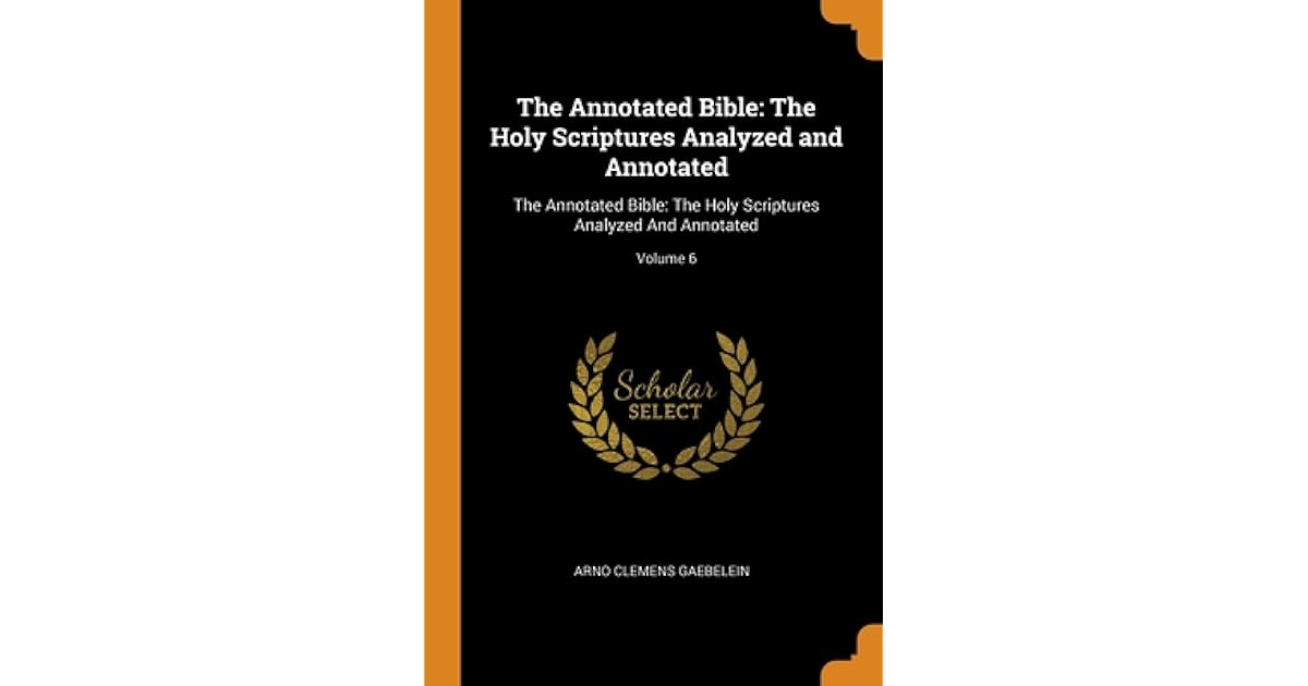 The Annotated Bible: The Holy Scriptures Analyzed and Annotated: The ...
