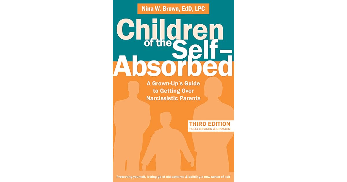 Children of the Self-Absorbed: A Grown-Up's Guide to Getting over ...