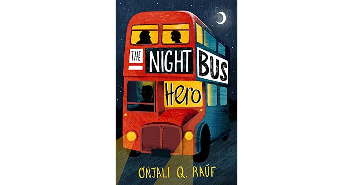 The Night Bus Hero by Onjali Q. Raúf