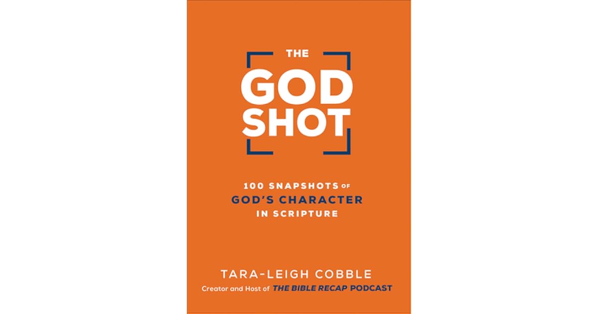 The God Shot: 100 Snapshots of God's Character in Scripture by Tara ...