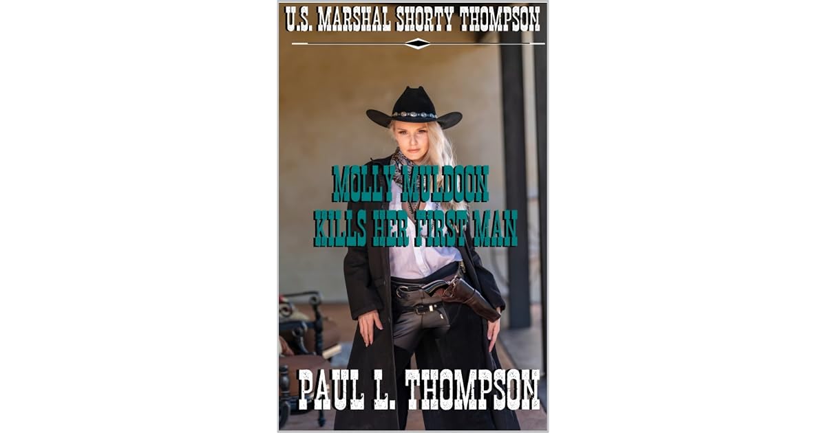 U.S. Marshal Shorty Thompson - Molly Muldoon Kills Her First Man: Tales ...