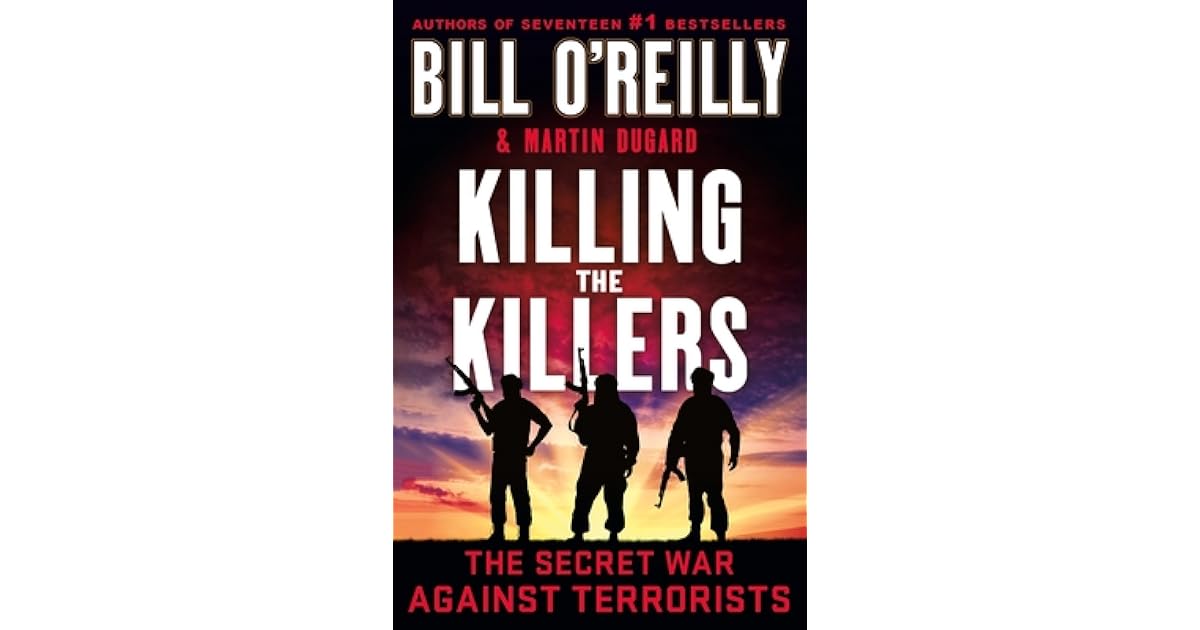 Killing the Killers: The Secret War Against Terrorists by Bill O'Reilly