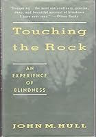 Touching the Rock: An Experience of Blindness by John M. Hull