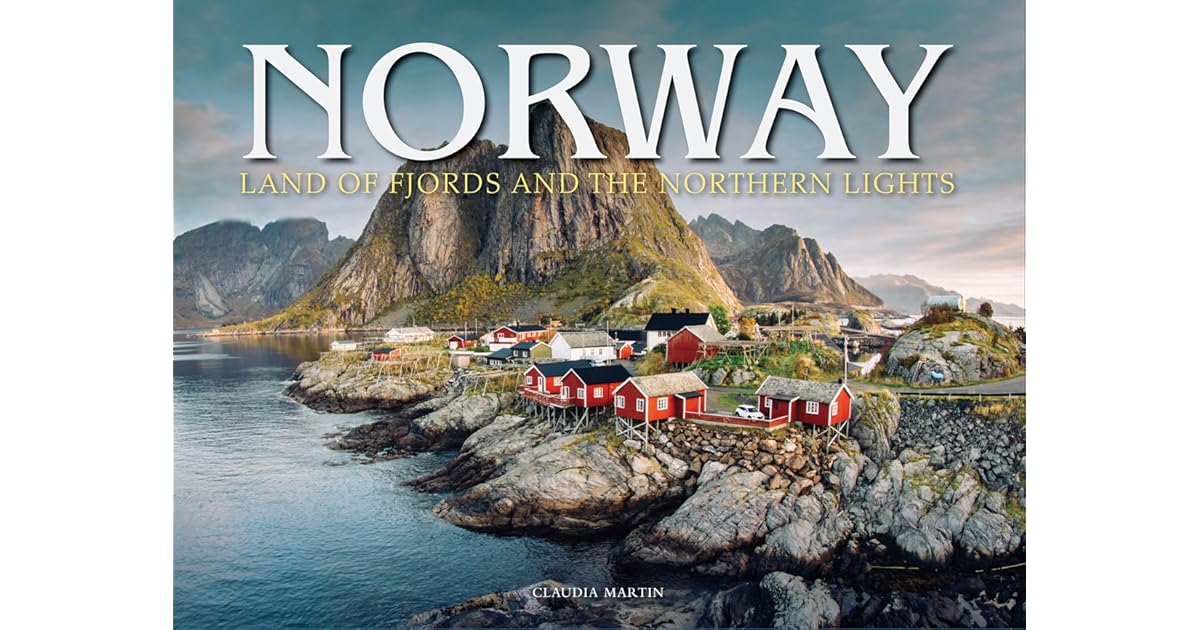 Norway: Land of Fjords and the Northern Lights by Claudia Martin