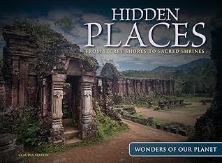 Hidden Places: From Secret Shores to Sacred Shrines by Claudia Martin