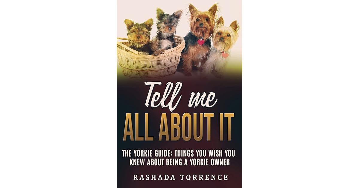 Tell Me All About It : The Yorkie Guide: Things You Wish You Knew About ...
