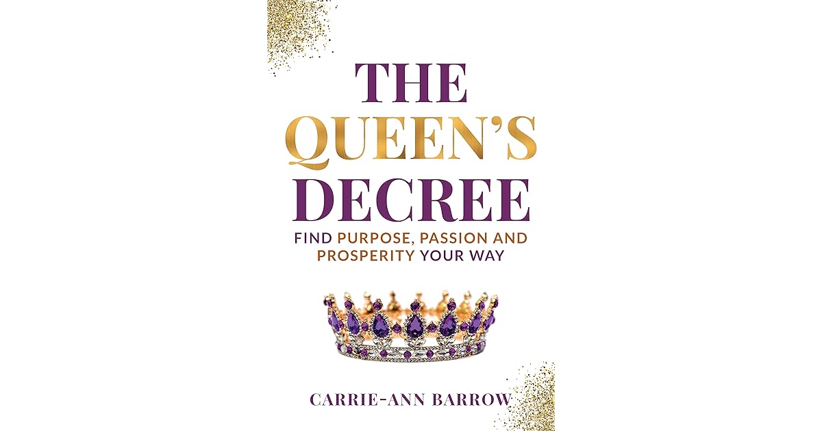The Queen's Decree: Find Purpose, Passion and Prosperity Your Way by ...