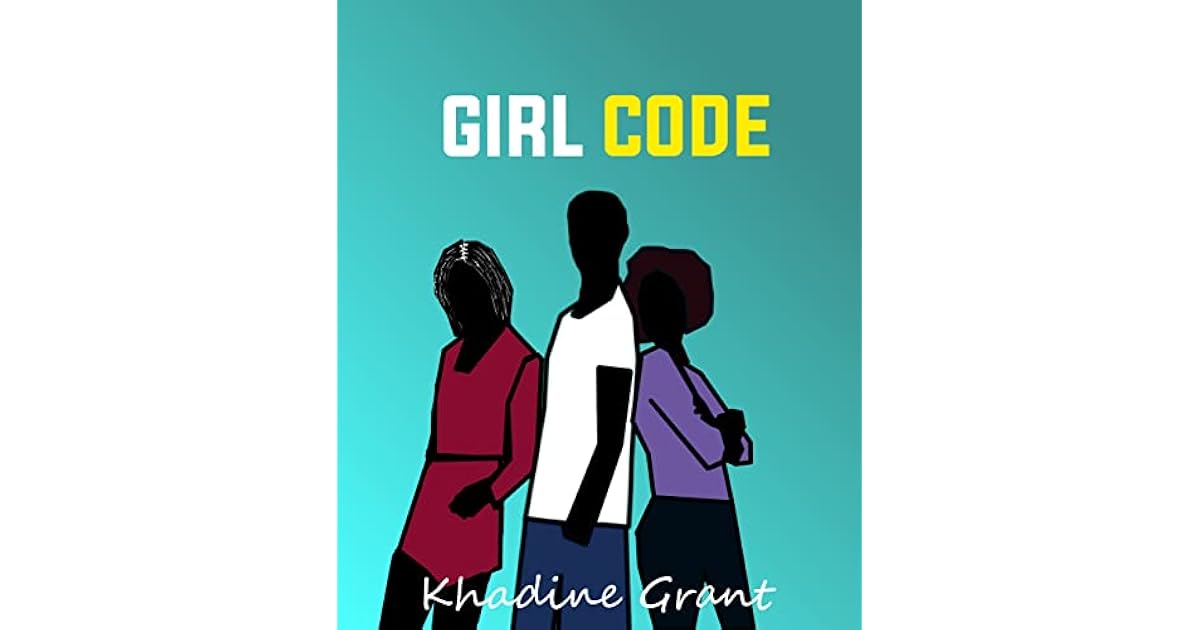 Girl Code: New Beginnings Book 1 by Khadine Grant