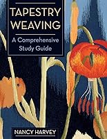 Tapestry Weaving: A Comprehensive Study Guide by Nancy Harvey
