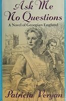 Ask Me No Questions by Patricia Veryan