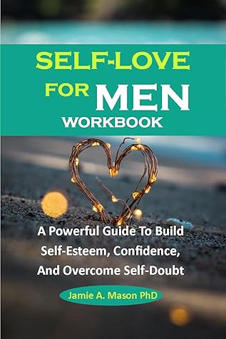 Self-Love For Men Workbook: A Powerful Guide To Build Self-Esteem ...
