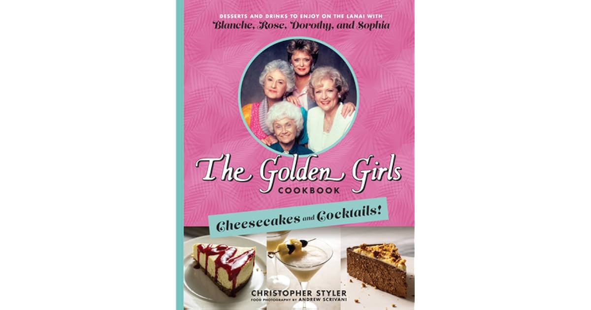 Book giveaway for The Golden Girls Cookbook: Cheesecakes and Cocktails ...