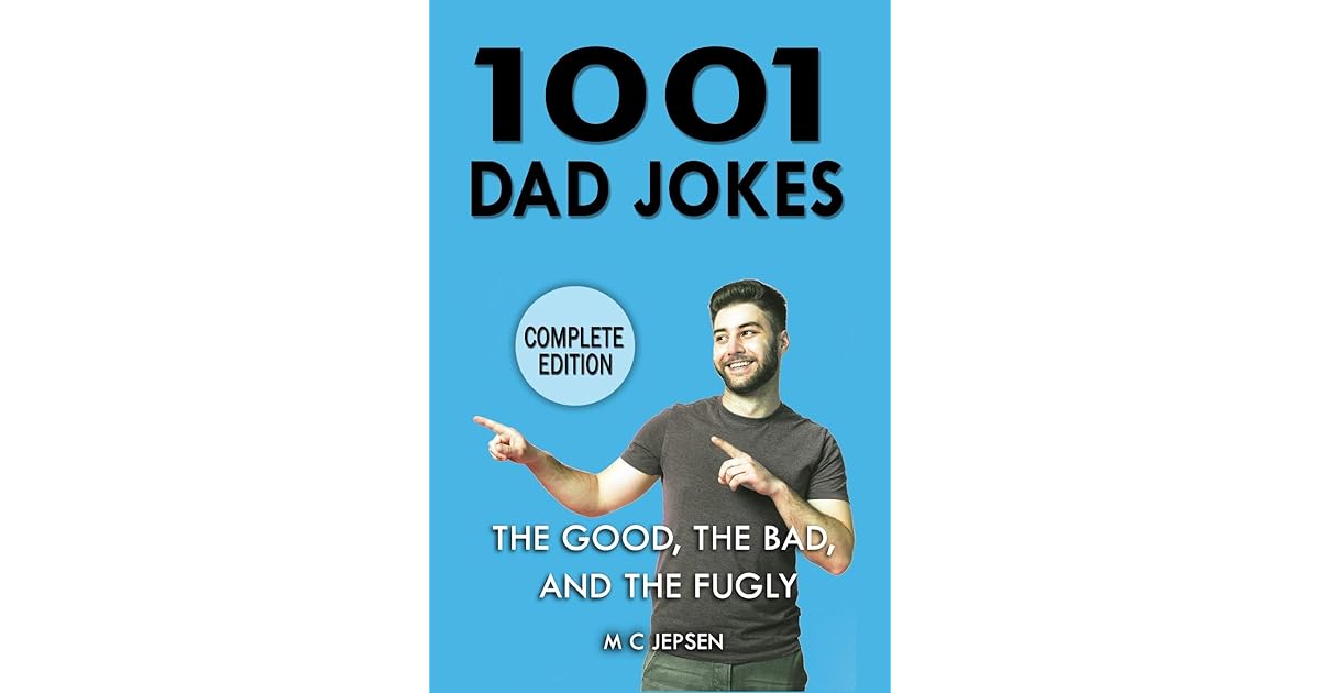 1001 Dad Jokes: Complete Edition: The Good, the Bad, and the Fugly by M ...