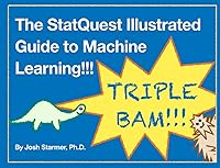 The StatQuest Illustrated Guide To Machine Learning by Josh Starmer