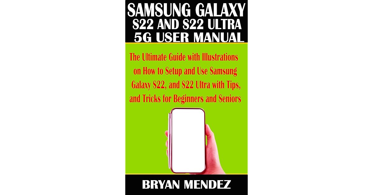 SAMSUNG GALAXY S22 and S22 ULTRA 5G USER MANUAL: The Ultimate Guide ...