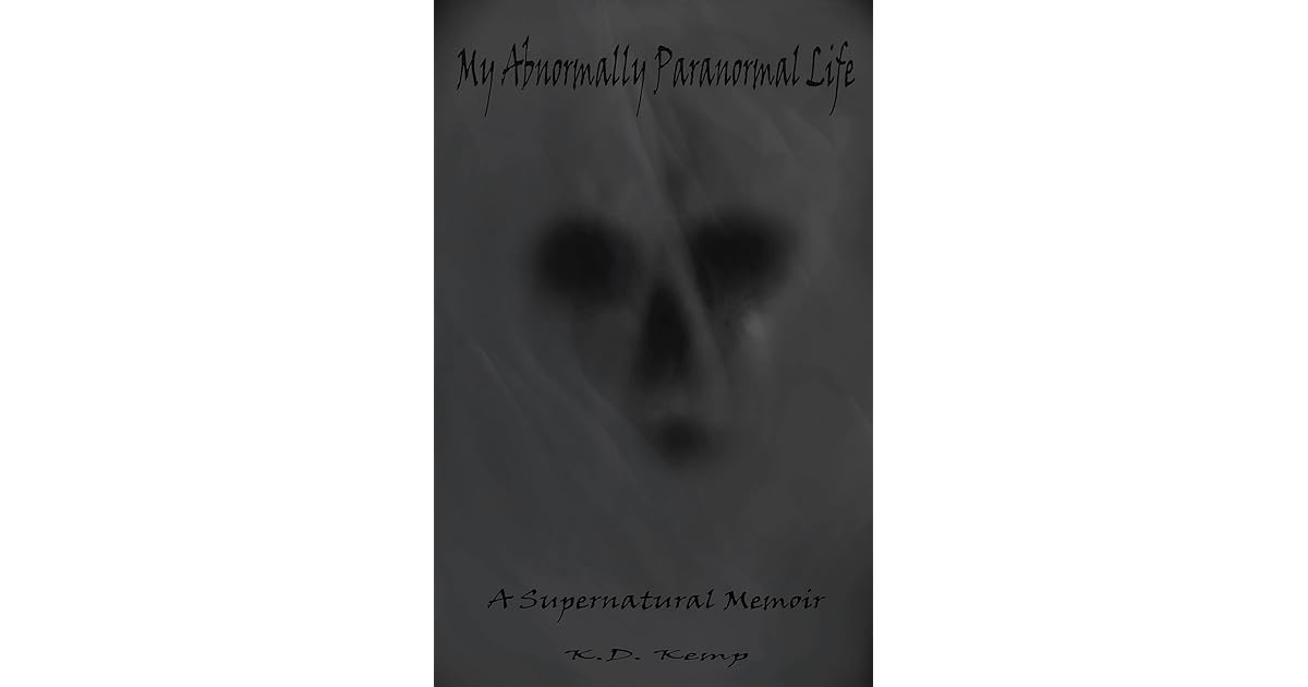 My Abnormally Paranormal Life: A Supernatural Memoir by K.D. Kemp