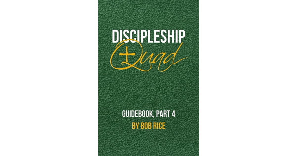 Discipleship Quad Guidebook, Part 4 by Bob Rice