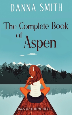 The Complete Book of Aspen by Danna Smith