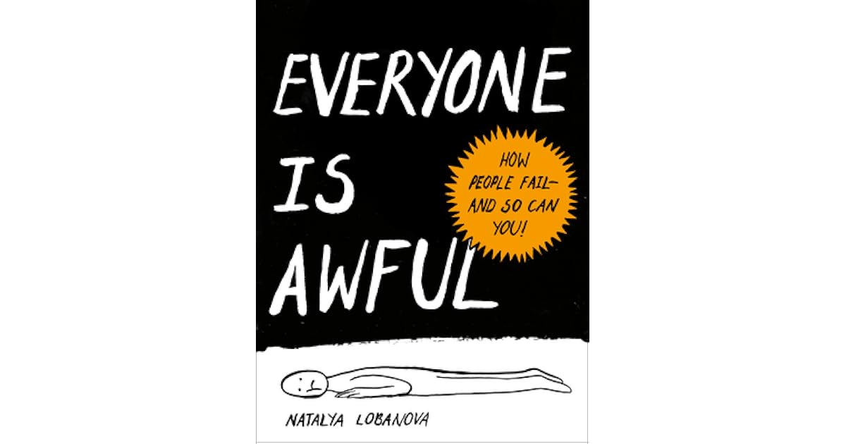 Everyone Is Awful: How People Fail--And So Can You! by Natalya Lobanova