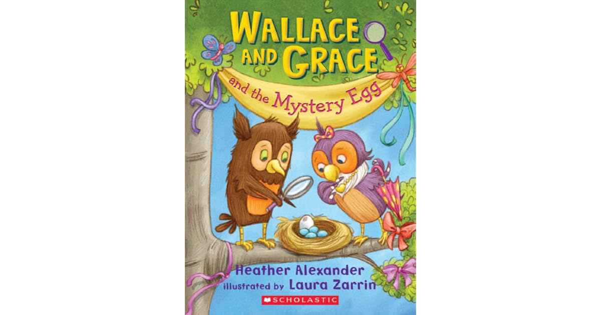 Wallace and Grace and the Mystery Egg by Heather Alexander