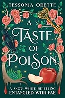 A Taste of Poison: A Snow White Retelling by Tessonja Odette