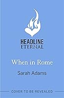 When in Rome by Sarah Adams