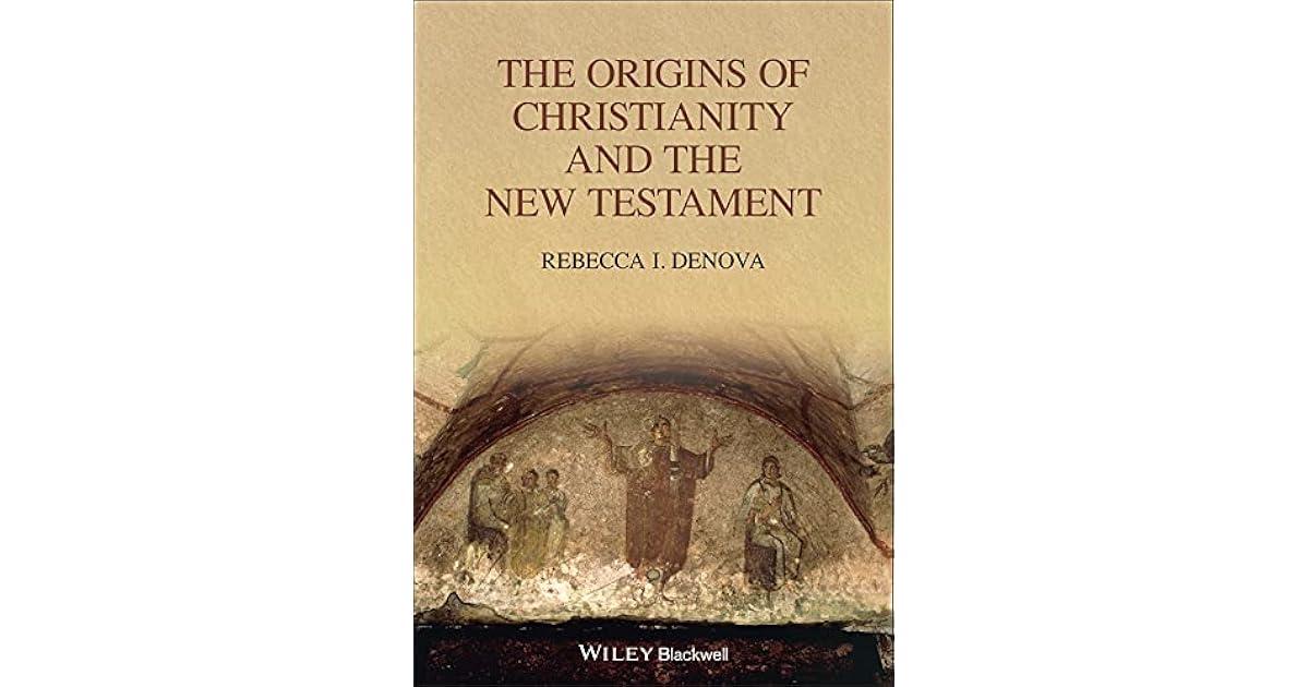 The Origins of Christianity and the New Testament by Rebecca I. Denova