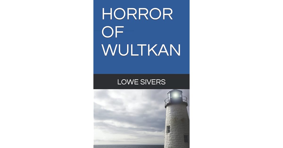 HORROR OF WULTKAN by Lowe Sivers