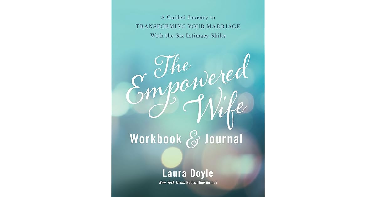 The Empowered Wife Workbook and Journal: A Guided Journey to Transforming Your Marriage with the ...