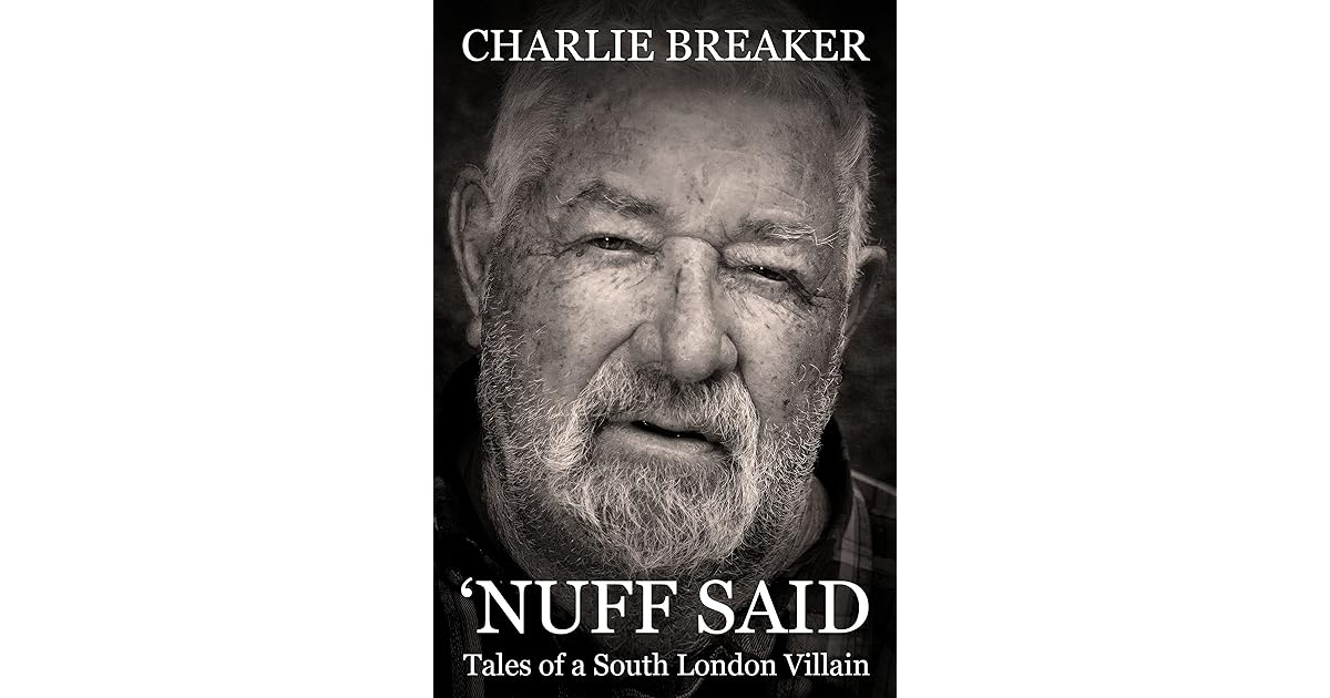 'Nuff Said: Tales of a South London Villain by Charlie Breaker