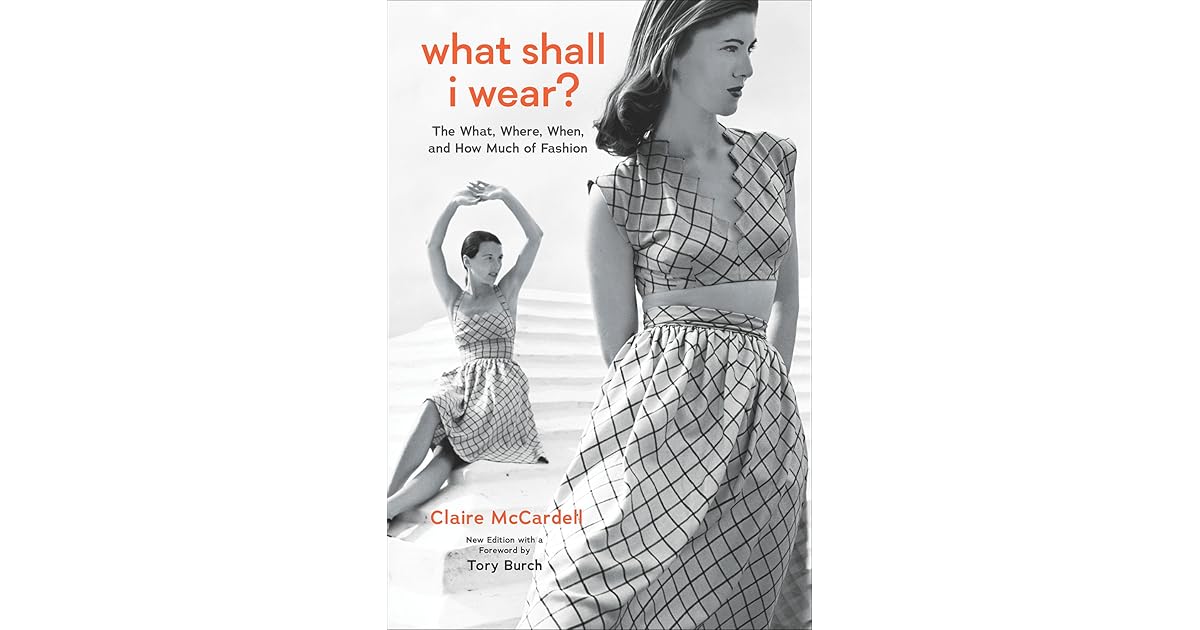 What Shall I Wear?: The What, Where, When, and How Much of Fashion, New ...
