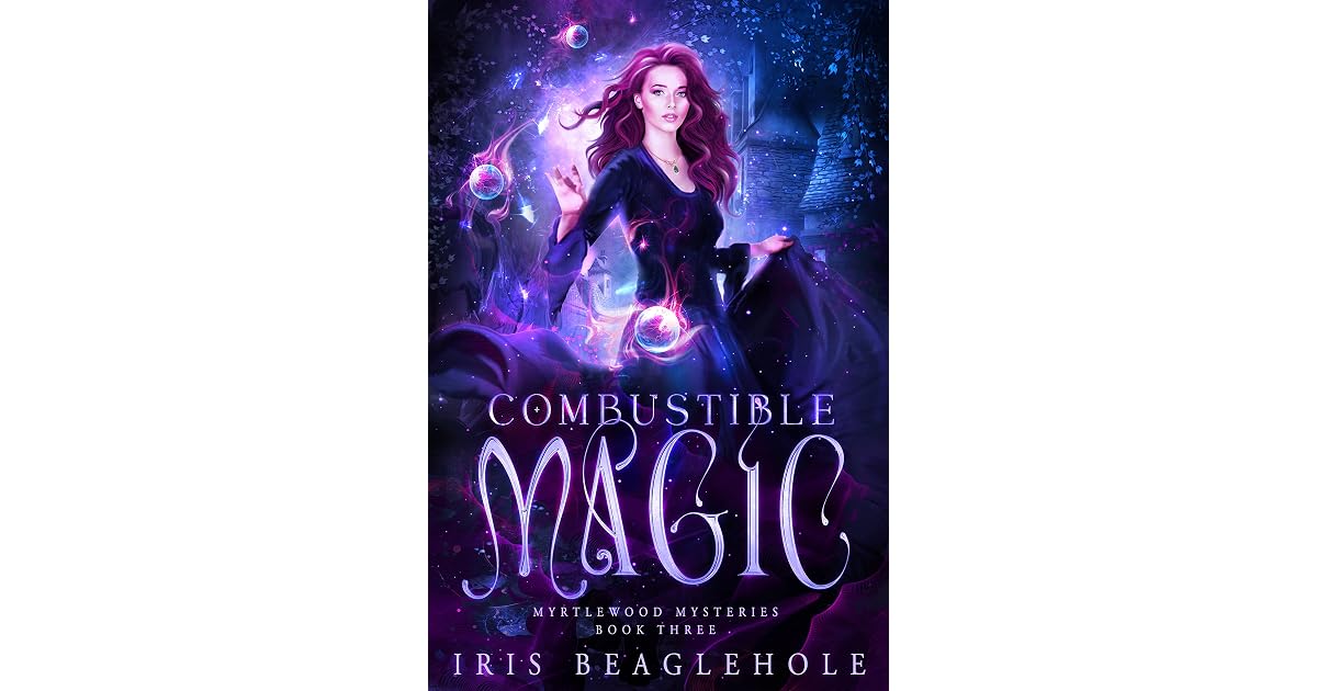 Combustible Magic: Myrtlewood Mysteries Book 3 by Iris Beaglehole