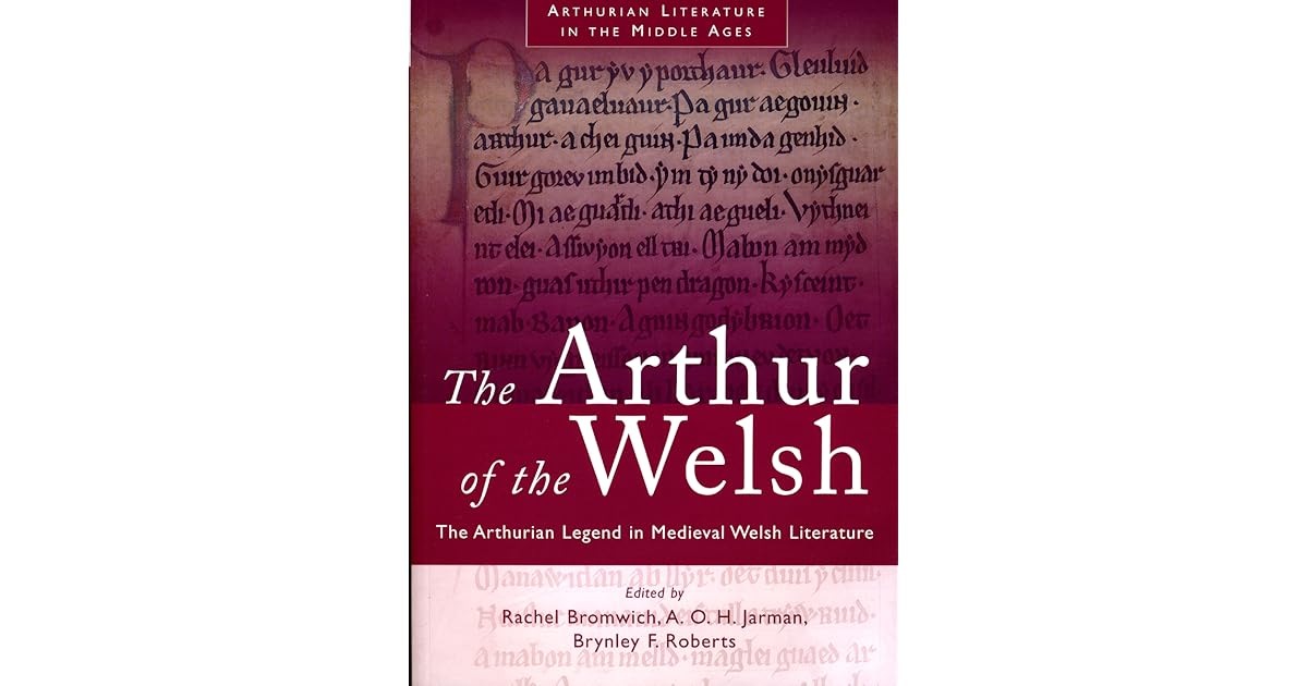 The Arthur of the Welsh: The Arthurian Legend in Medieval Welsh ...