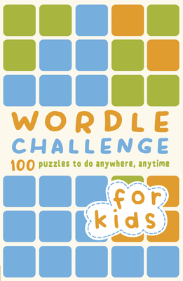 Wordle Challenge for Kids: 100 Puzzles to do anywhere, anytime by ...