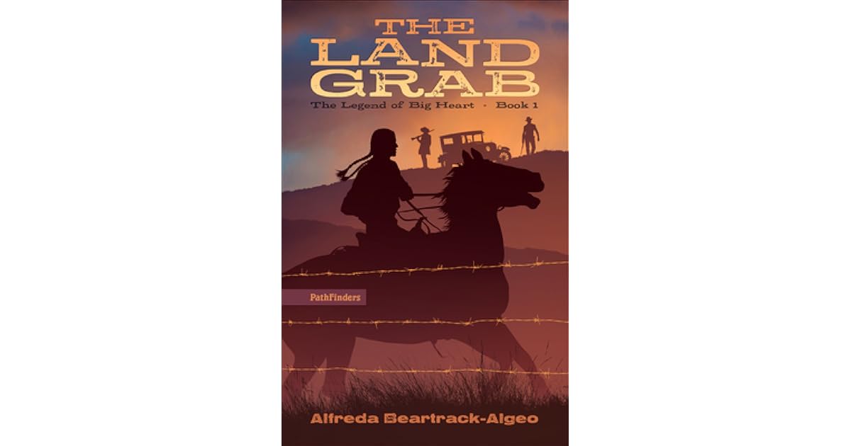 The Land Grab (Legend of Big Heart #1) by Alfreda Beartrack-Algeo