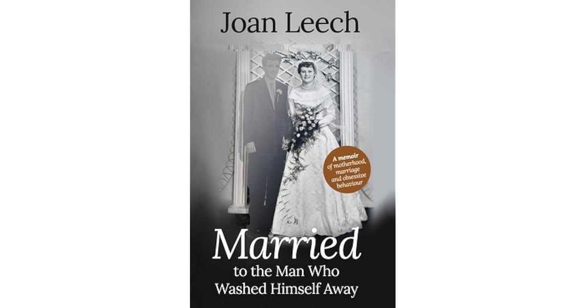 Married to the Man Who Washed Himself Away: A memoir by Joan Leech