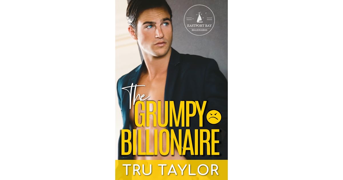 The Grumpy Billionaire by Tru Taylor
